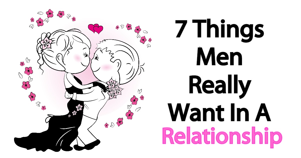 Mesmerizing Words: 7 Things Men Really Want In A Relationship.
