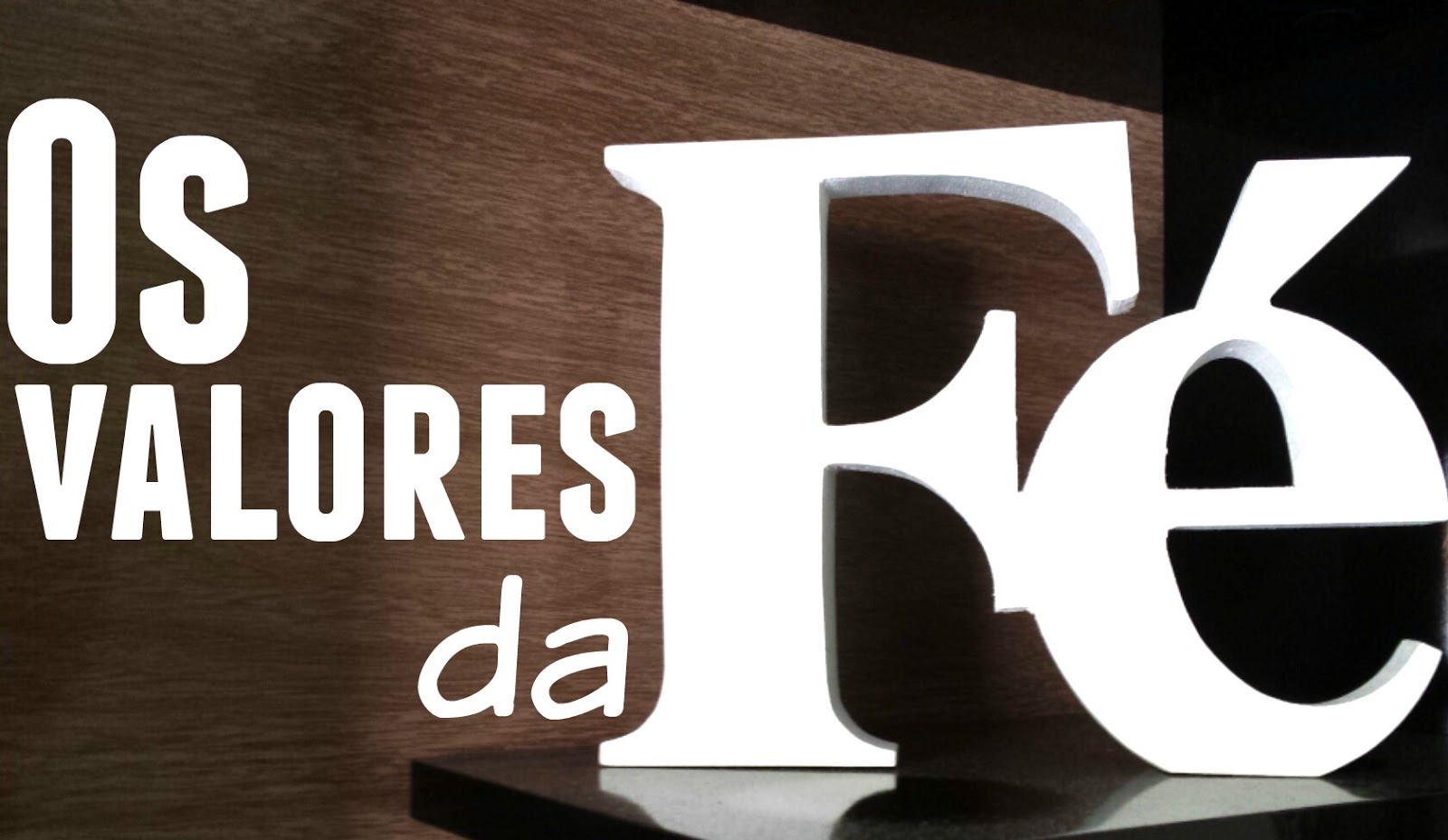 VALORES DA FÉ - IGREJA CASA DE ORAÇÃO CEHAB