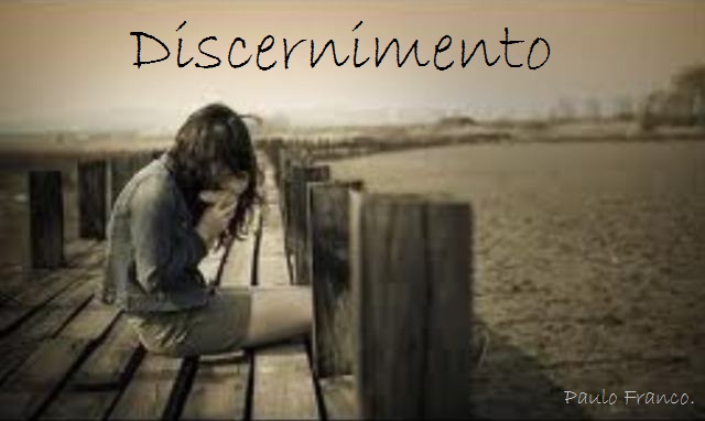 Discernimento ~ Blog Oficial de Paulo Franco
