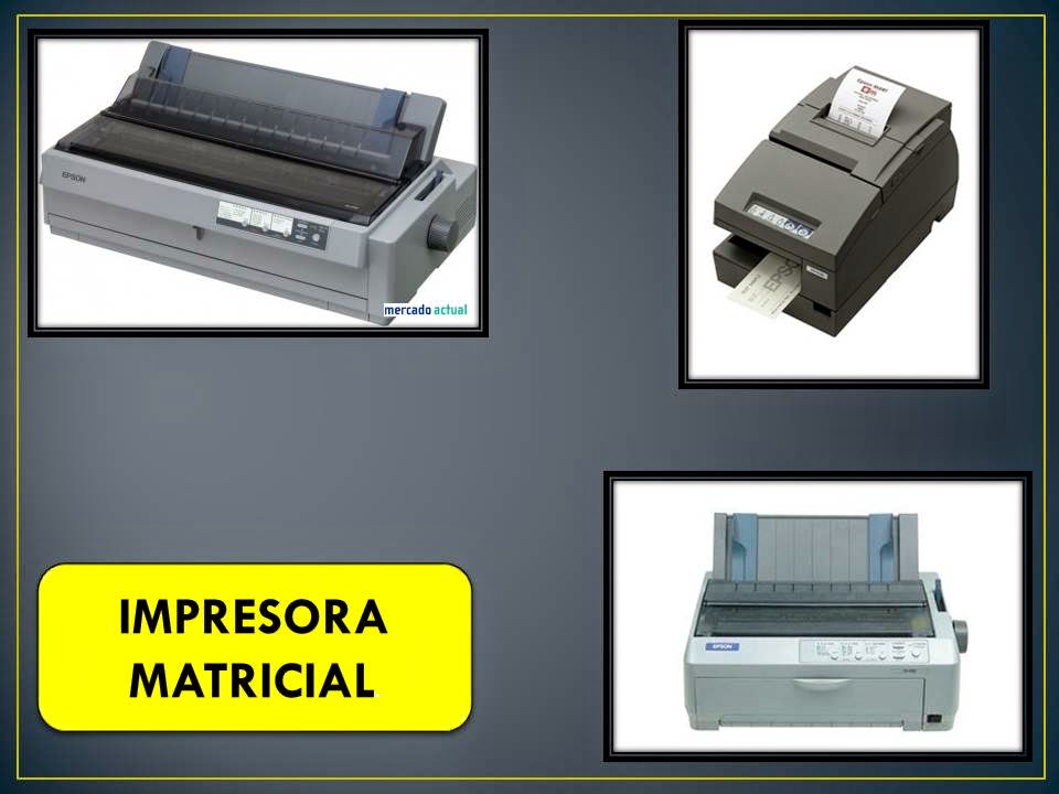 IMPRESORA MATRICIAL. ~ IMPRESORAS.