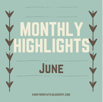 Monthly Highlights - June A Writer's Faith