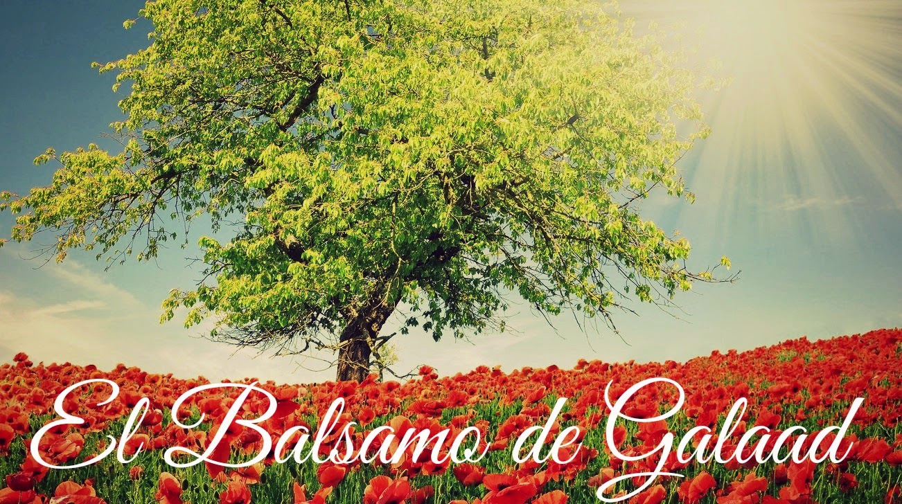 EL BALSAMO DE GALAAD...Desde la Intimidad de su Presencia - Se Trata de Ti