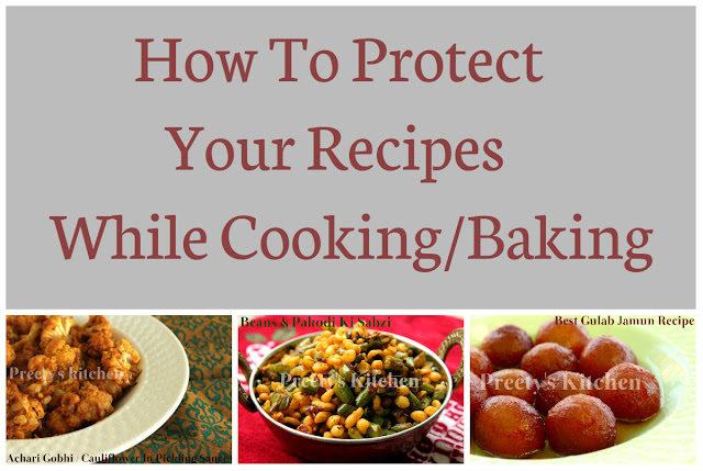 Preety's Kitchen: How To Protect Your Recipes While Cooking