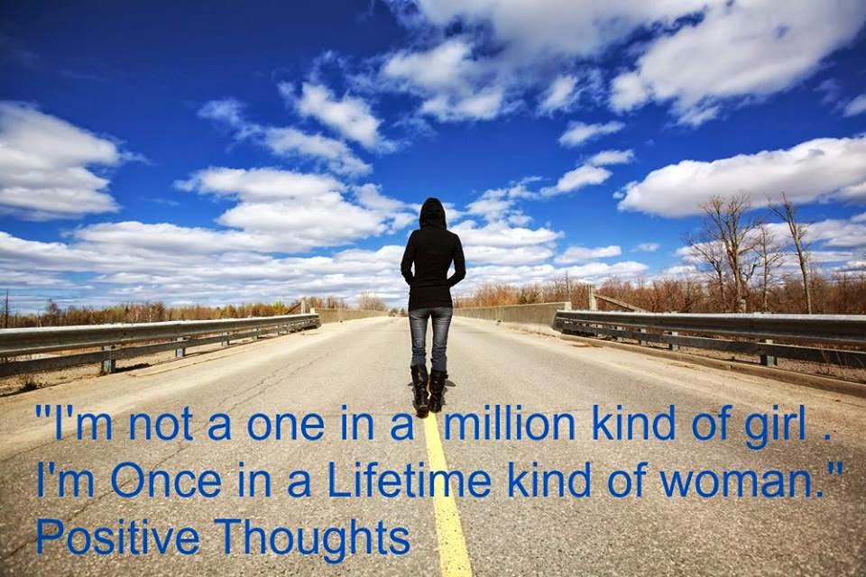 "I'm not a one in a million kind of girl. I'm Once in a lifetime kind ...