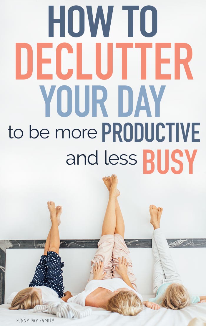 How to Declutter Your Day to Be More Productive and Less Busy | Sunny ...
