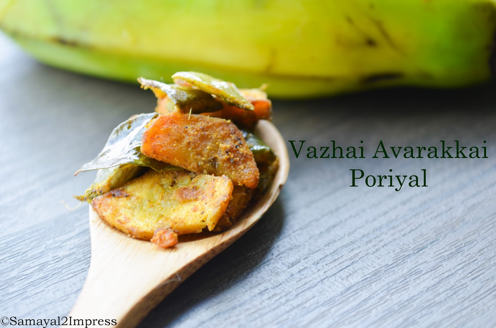 samayal2Impress: VAZHAI AVARAKKAI PORIYAL