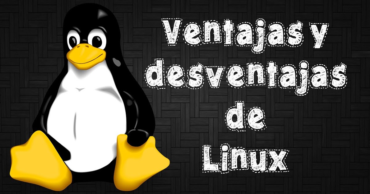 Ventajas Y Desventajas De Sistemas Operativos Linux