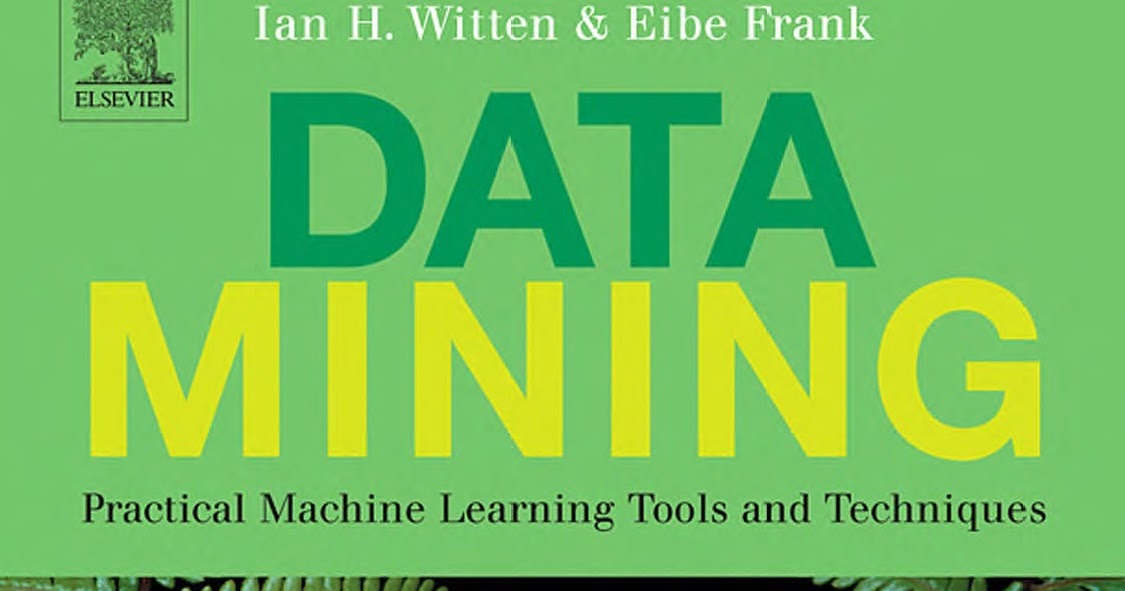 Data Mining Practical Machine Learning Tools And Techniques By Ian H Witten And Eibe Frank