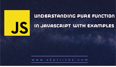 Understanding Pure Function In Javascript | SKPTRICKS