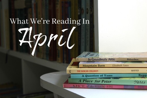 The Unlikely Homeschool: What We're Reading in April 2017
