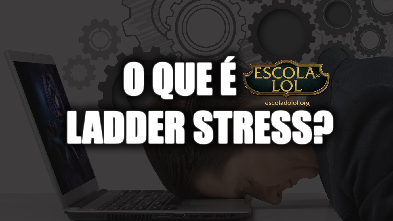 O que é ladder stress e como minimizar seus efeitos negativos no LoL ...