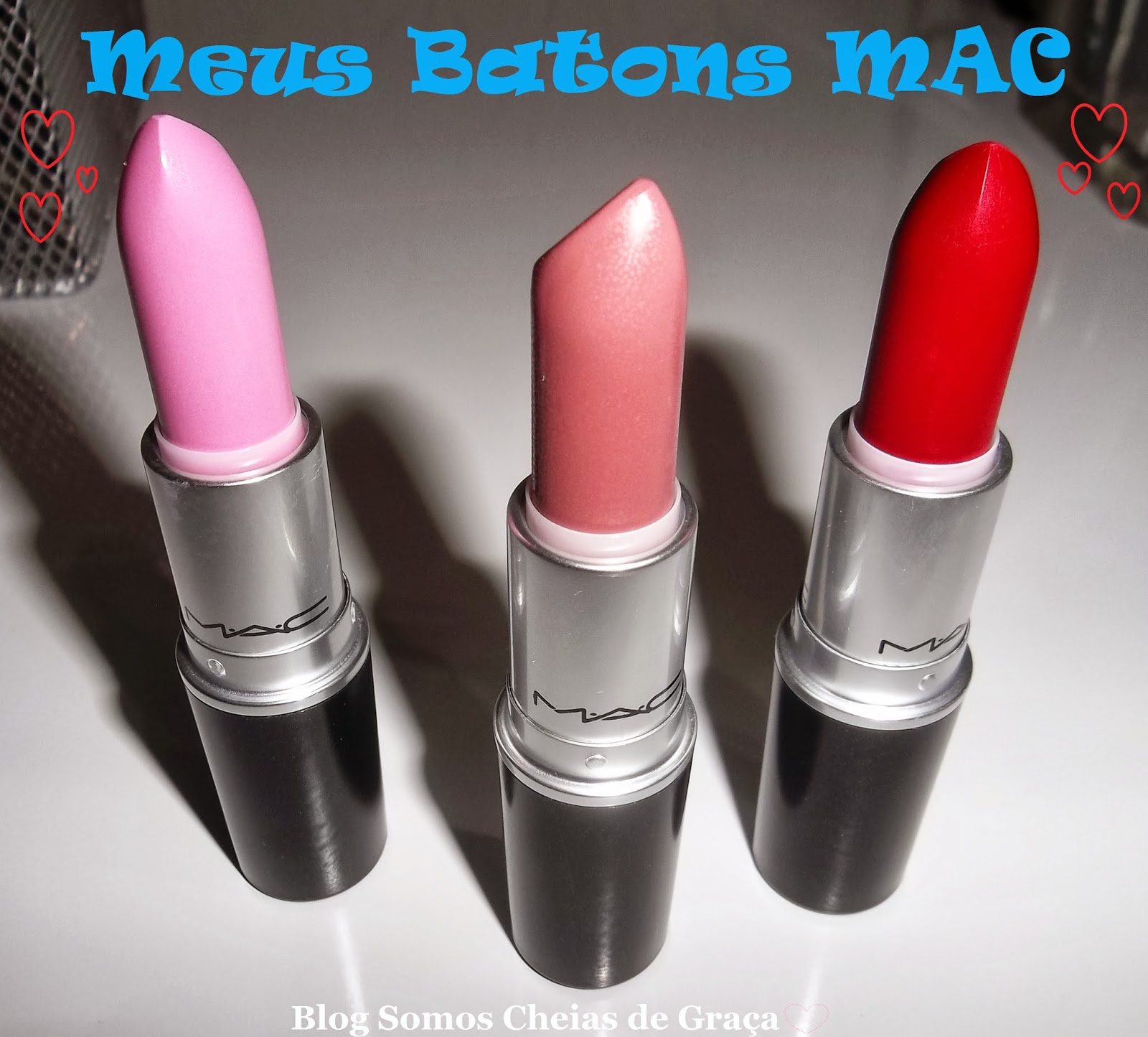 Blog Somos Cheias de Graça : RESENHA: Meus Batons MAC