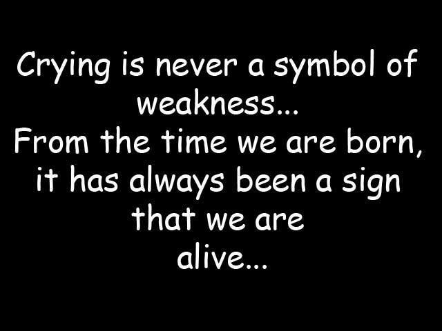 Crying is never a symbol of weakness | Quotes and Sayings