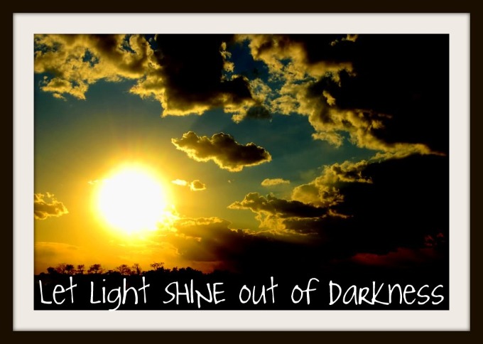 Let light SHINE out of darkness