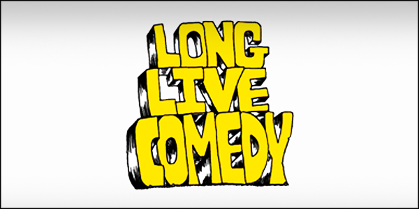 LONG LIVE COMEDY - Weekly!