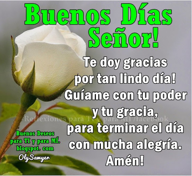 Buenos Deseos para TI y para MÍ: ** BUENOS DÍAS SEÑOR !!! Te doy ...
