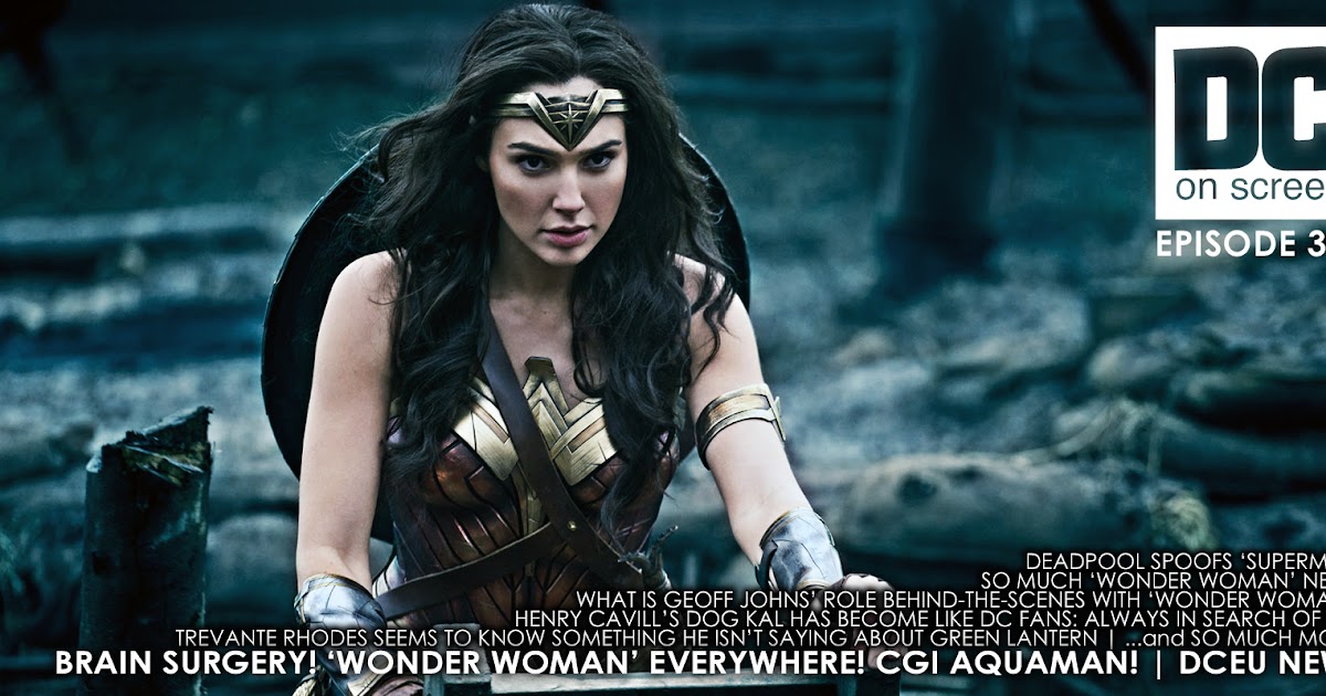 DC on SCREEN Podcast: Brain Surgery! 'Wonder Woman' Everywhere! CGI Aquaman! | DCEU News