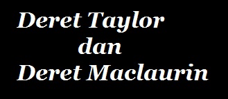 Defenisi Deret Taylor dan Deret Maclaurin Beserta Contoh - SM BLOG
