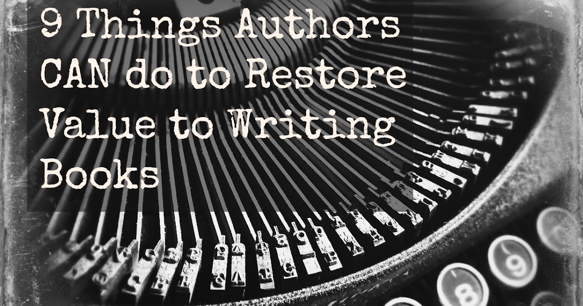 The Write Conversation: 9 Things Authors CAN Do to Restore Value to ...