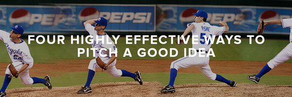 Four Highly Effective Ways to Pitch a Good Idea