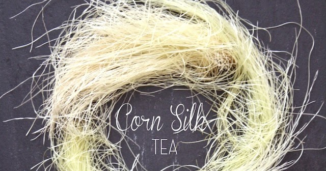 Kitchen Cure: DIY Sweet Corn Silk Tea For Aches & Pains—Drink Up! / Hey ...