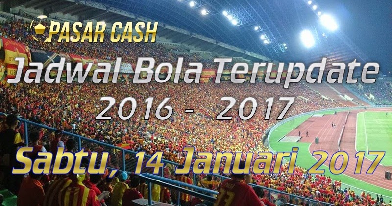 JADWAL BOLA: Jadwal Bola Terupdate Malam Ini 14 Januari 2017