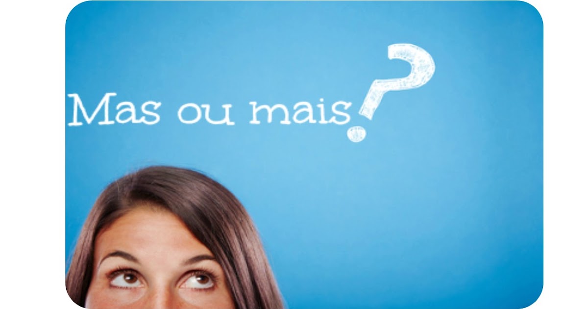 Emprego de palavras e/ ou expressões: MAS x MAIS?