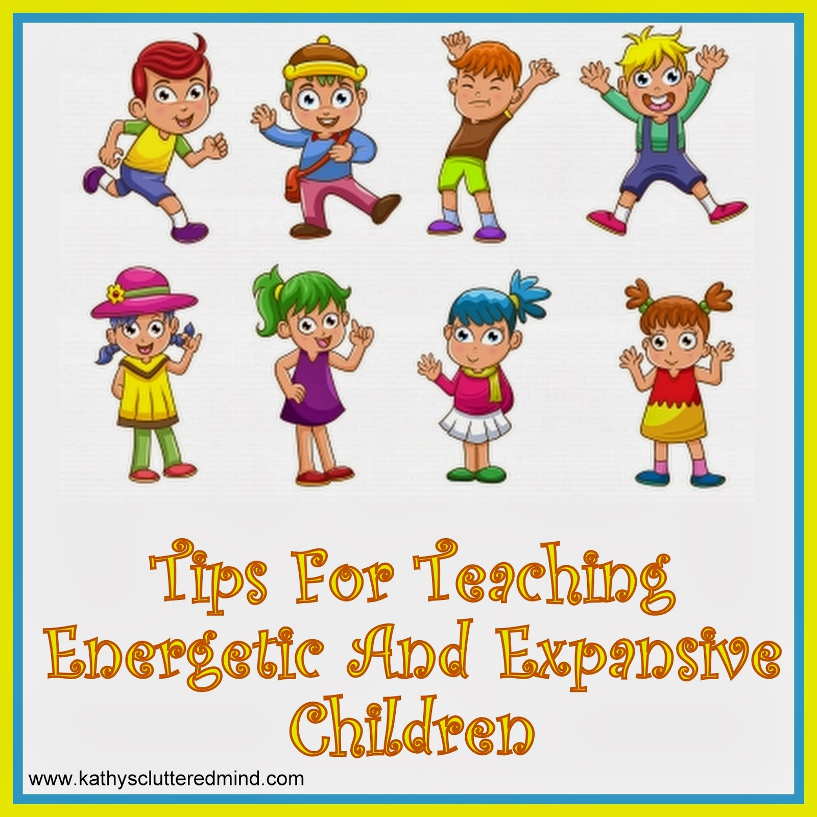 Kathys Cluttered Mind: Tips For Teaching Energetic And Expansive Children