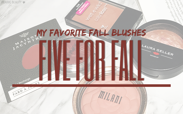 FIVE FOR FALL: My Favorite Fall Blush Shades - Prairie Beauty