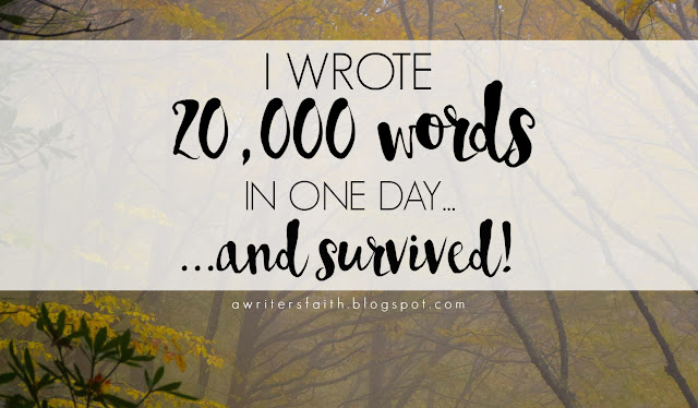 I Wrote 20,000 Words In One Day... And Survived. A Writer's Faith