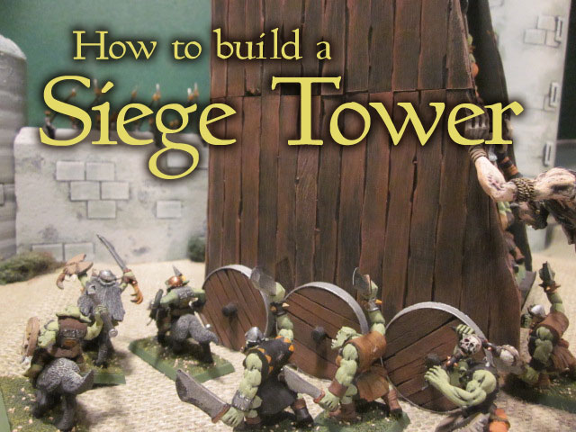 Battleground Hobbies: How to Build a Warhammer Siege Tower