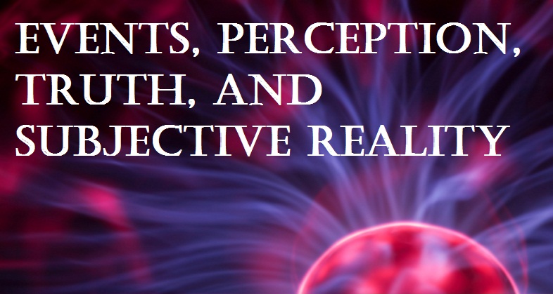 Higher Perspective: Events, Perception, Truth, and Subjective Reality