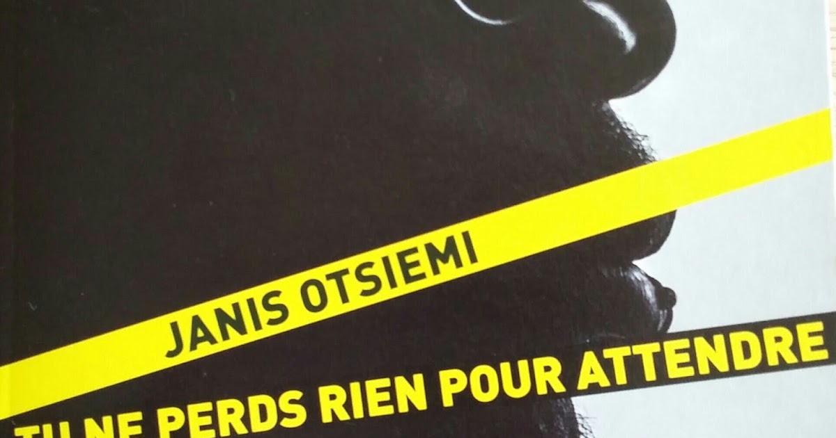 D'une berge à l'autre: Tu ne perds rien pour attendre - Janis Otsiemi D'une berge à l'autre: Tu ne perds rien pour attendre - Janis Otsiemi