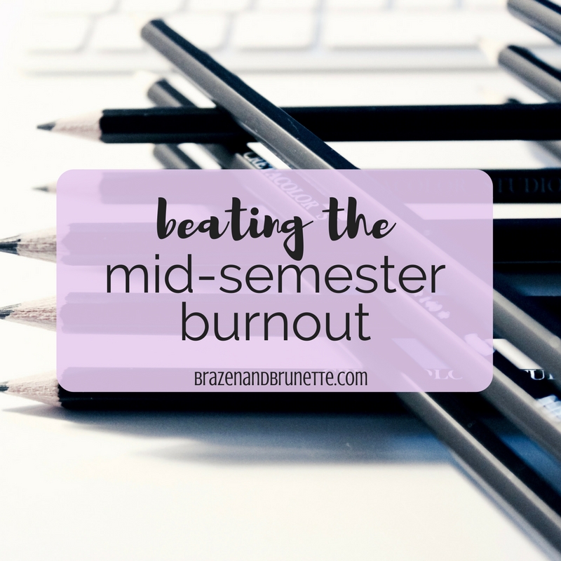 6 Tips for When You Feel the Mid-Semester Burnout ~ Brazen and Brunette ...