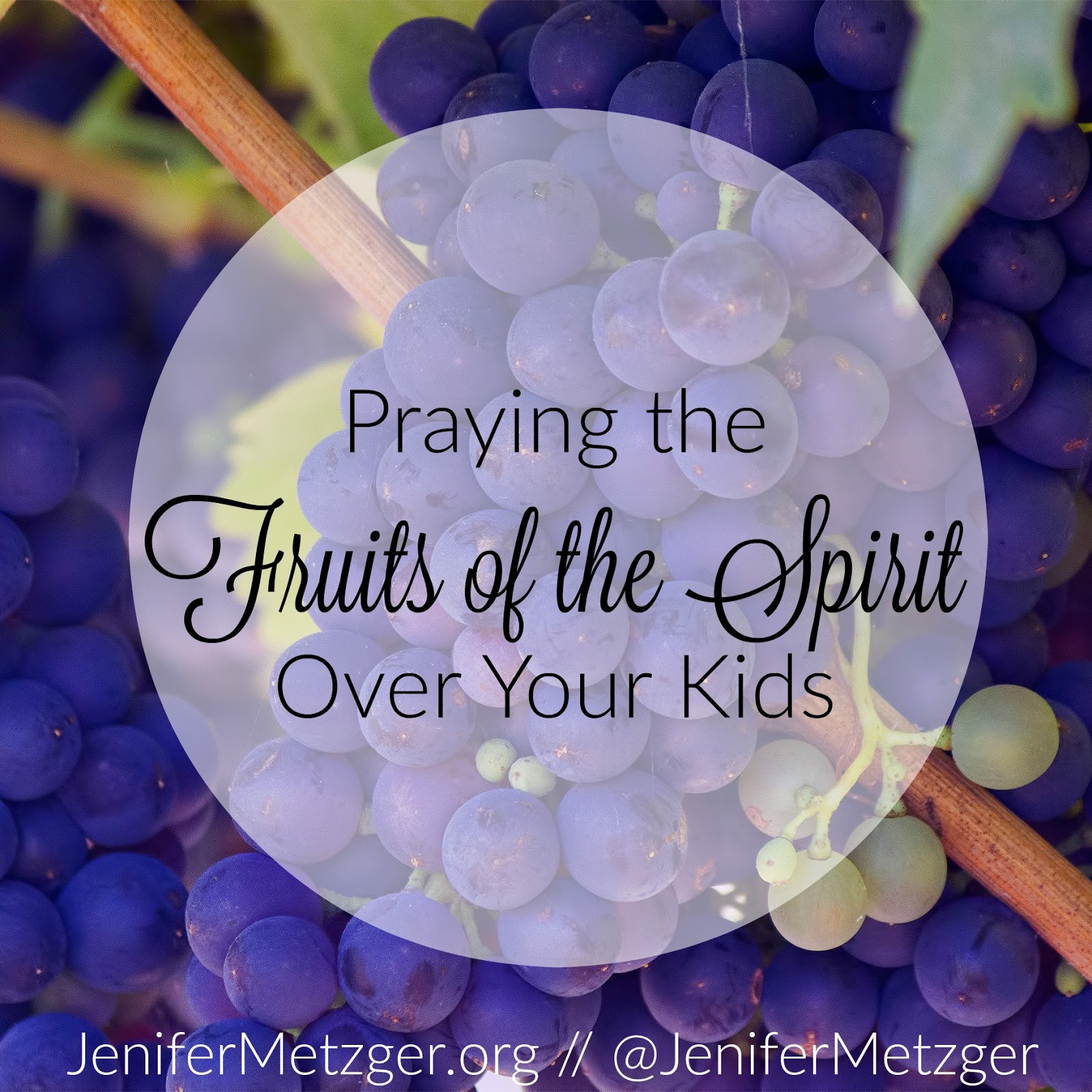 Jenifer Metzger : Praying the Fruits of the Spirit Over Your Kids