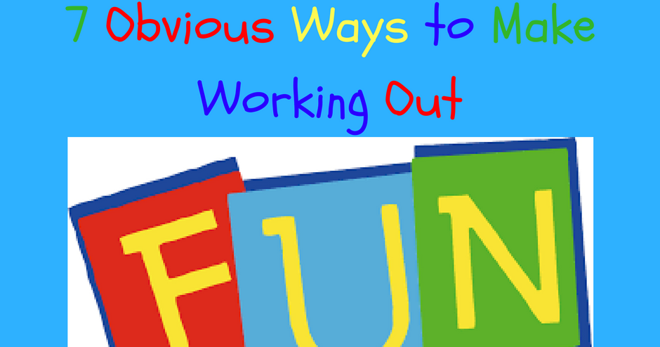 Fit Teacher Mama: 7 Obvious Ways to Make Working Out Fun