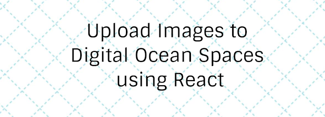 Upload Images to Digital Ocean Spaces using React - Coding Defined