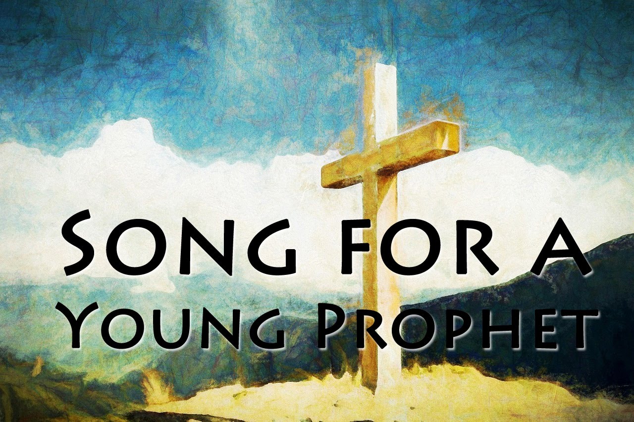 Song for a Young Prophet (O the Word of my Lord) | GodSongs.net