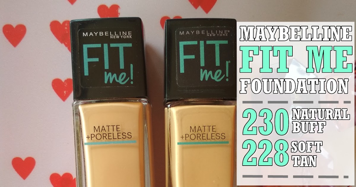 MAYBELLINE FIT ME FOUNDATION 230 NATURAL BUFF vs 228 SOFT TAN REVIEW ...