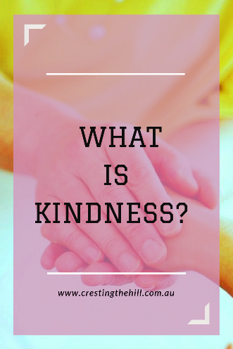 WHAT IS KINDNESS? - Cresting The Hill