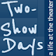 Two-Show Days