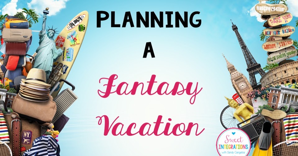 5 Tips in Planning a Fantasy Vacation: a PBL Writing and Math Project ...