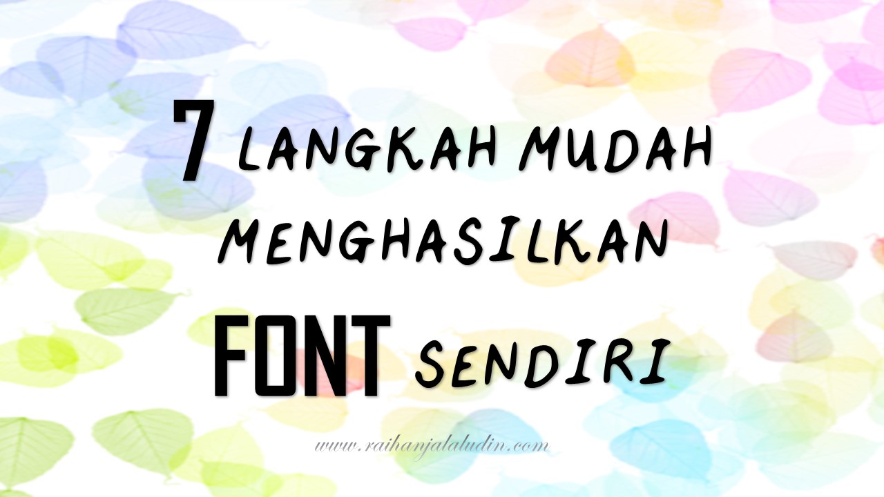 7 Langkah Mudah Untuk Menghasilkan Font Sendiri - Raihan Jalaludin's Blog