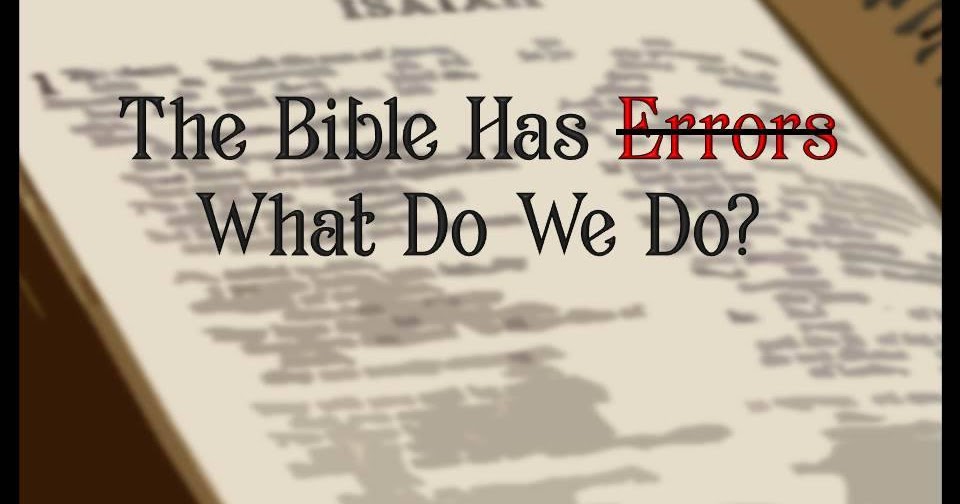 Reasoned Musings: The Bible Has Errors, What Do We Do?