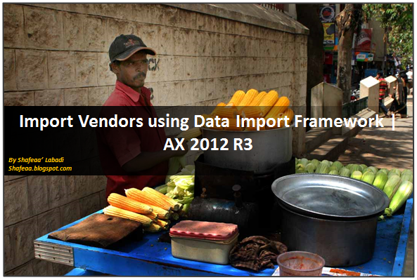 Dynamics Ax Tips Import Vendors Using Data Import Framework Ax 2012 R3