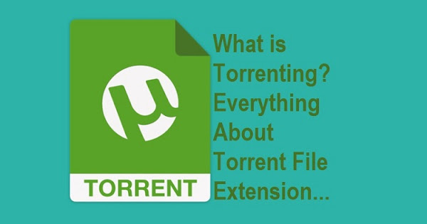 What is Torrenting? Everything About Torrent File Extension