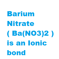 Is Barium Nitrate ( Ba(NO3)2 ) an ionic or covalent bond