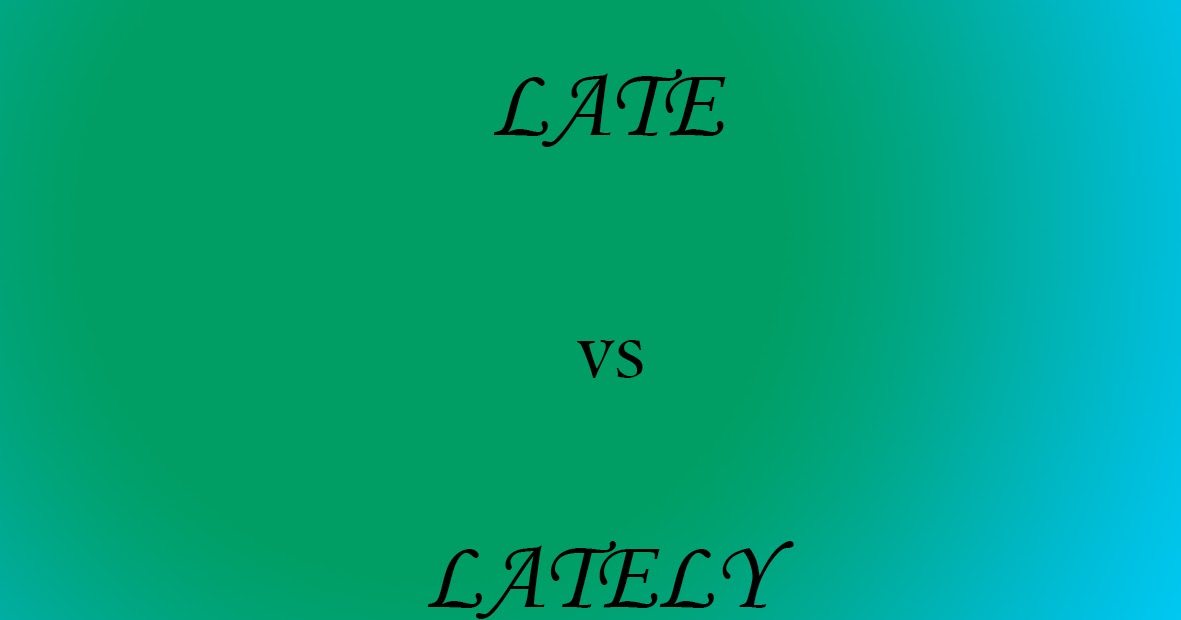 Grammar : Late vs Lately | COBA BAHASA INGGRIS