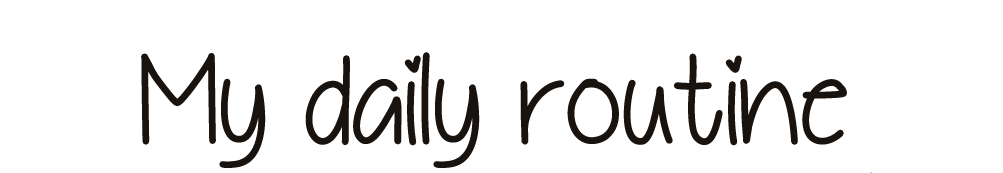 INGLES: My daily routine