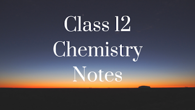Class 12 Chemistry Notes
